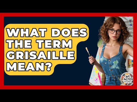What Does The Term Grisaille Mean? - Art Across Cultures