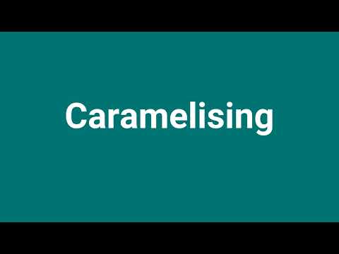 'Caramelising' Meaning and Pronunciation