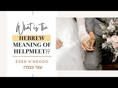 The Hebrew meaning of a Helpmeet Ezer K'negdo