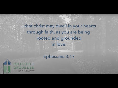 Rooted + Grounded in Love
