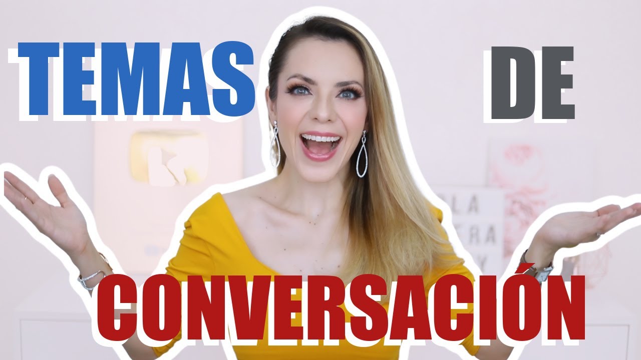 TEMAS DE CONVERSACIÓN PARA CUALQUIER OCASIÓN (CON EJEMPLOS!)