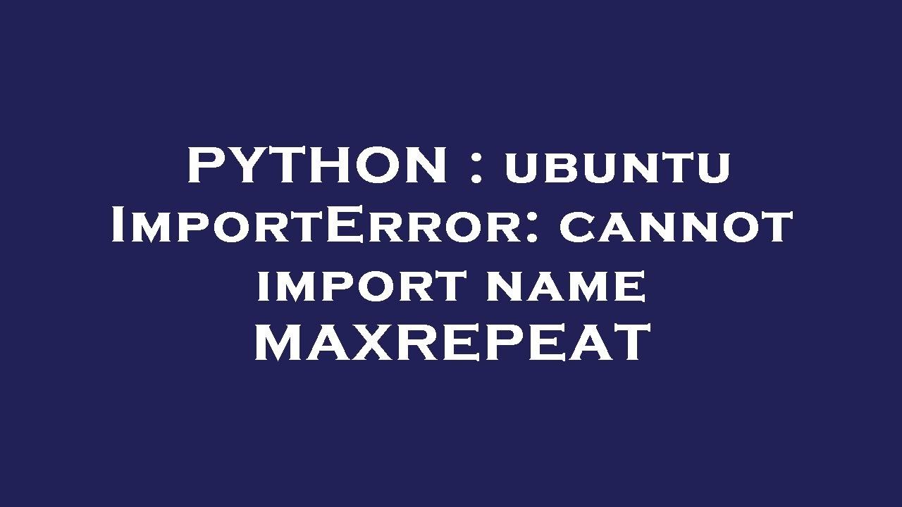 PYTHON : ubuntu ImportError: cannot import name MAXREPEAT