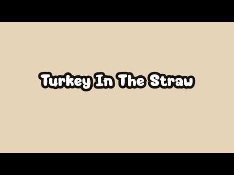 Turkey In The Straw