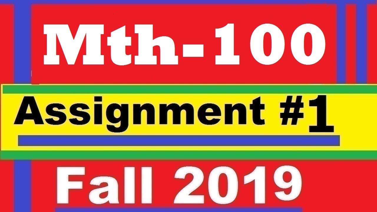 Mth100 Assignment #1 Solution Fall 2019