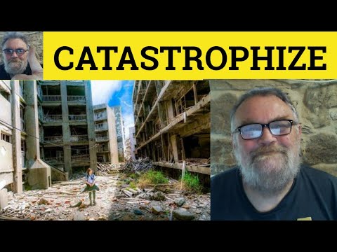 🔵 Catastrophize Meaning - Catastrophe Examples - Catastrophize Definition - C2 Vocabulary