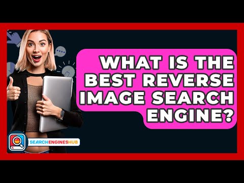 What Is The Best Reverse Image Search Engine? - SearchEnginesHub.com