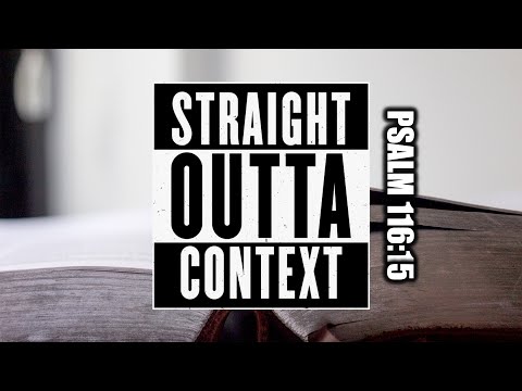 Straight Outta Context: Psalms 116:15