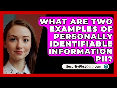 What Are Two Examples of Personally Identifiable Information PII? - SecurityFirstCorp.com