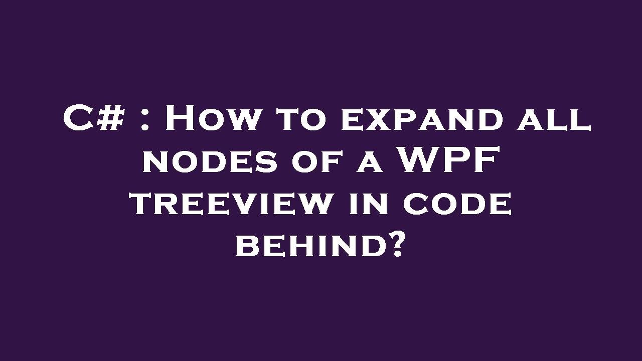C# : How to expand all nodes of a WPF treeview in code behind?