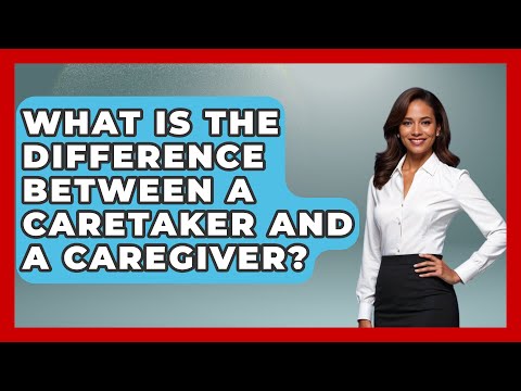 What Is The Difference Between A Caretaker And A Caregiver? - Elder Care Support Network