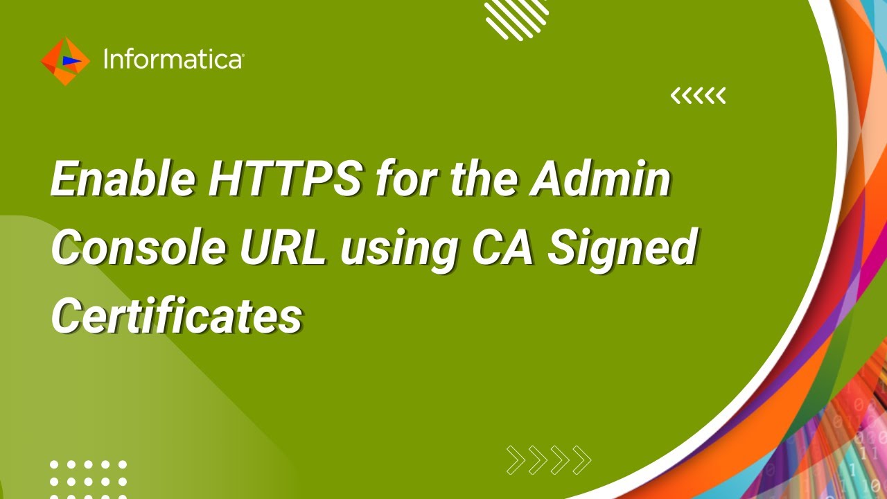 Part 3 - How to Enable HTTPS for the Admin Console URL using CA Signed Certificates in PowerCenter