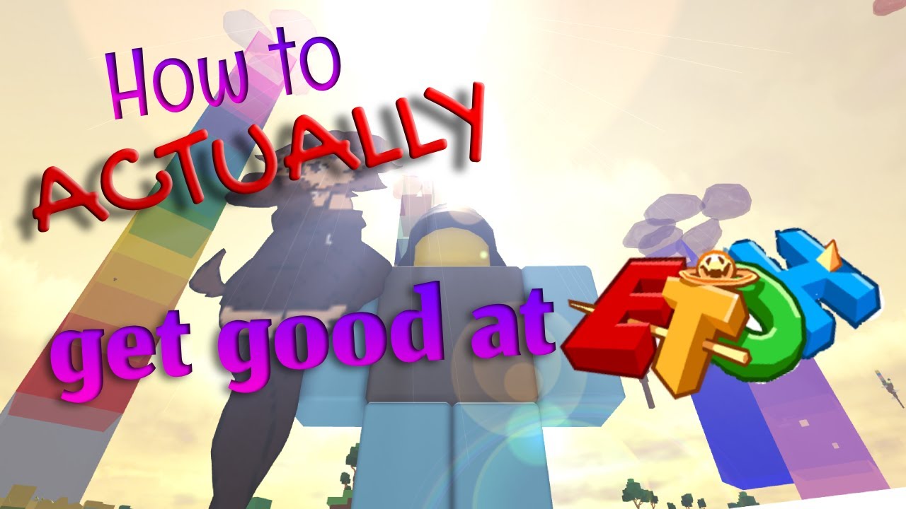 how to Actually get good at EToH