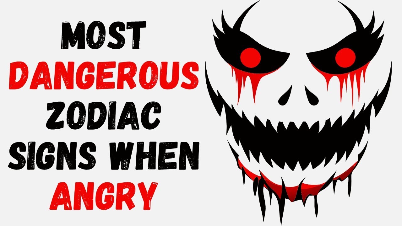 The Most Dangerous Zodiac Signs When Angry