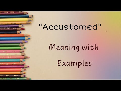 Exploring 'Accustomed': Definitions, Usage, and Examples Unveiled