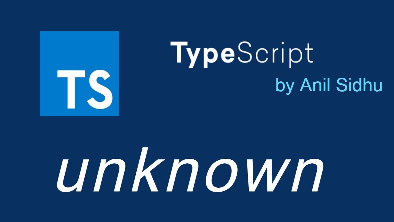 Typescript tutorial #18 unknown Type in TS