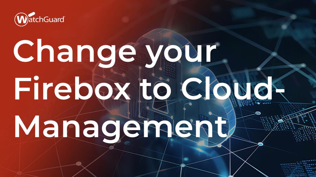 Tutorial: Change your Firebox to Cloud Management