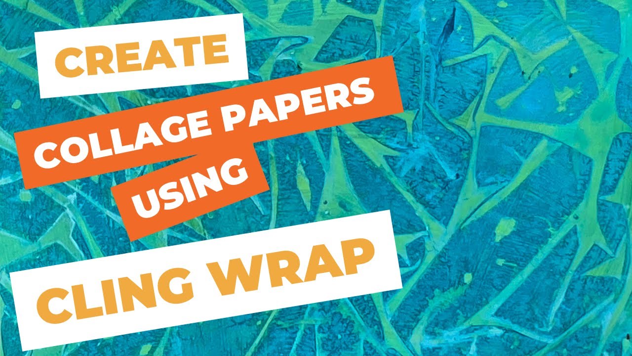 Create gorgeous collage papers with cling wrap