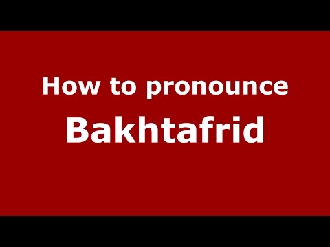 How to pronounce Bakhtafrid (Parsi, Iranian/Mumbai, India) - PronounceNames.com