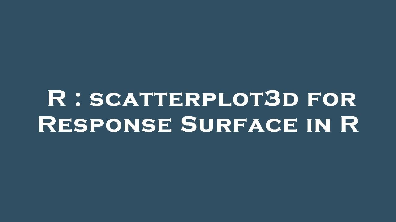 R : scatterplot3d for Response Surface in R