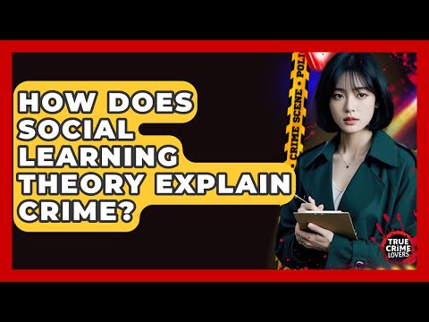 How Does Social Learning Theory Explain Crime? - True Crime Lovers