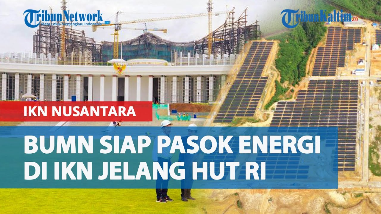 Erick Thohir Pastikan BUMN Siap Pasok Energi di IKN Nusantara Jelang HUT ke-79 Kemerdekaan RI