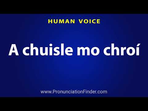 How To Pronounce A chuisle mo chroi