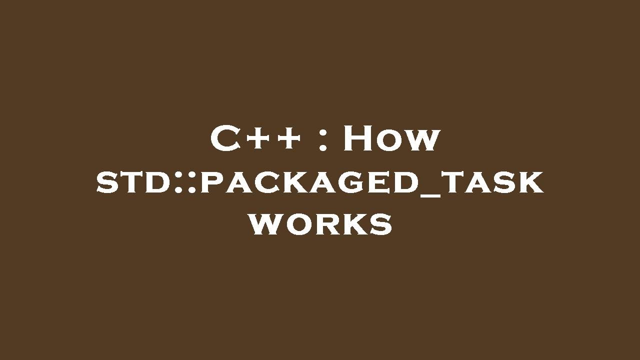 C++ : How std::packaged_task works