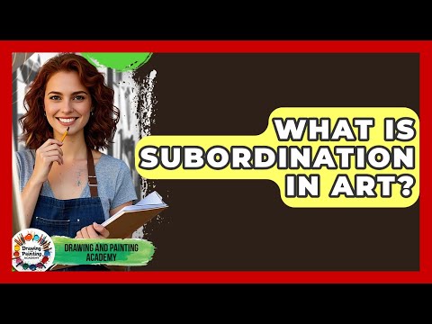 What Is Subordination In Art? - Drawing and Painting Academy