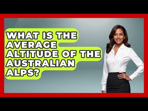 What Is The Average Altitude Of The Australian Alps? - The Geography Atlas