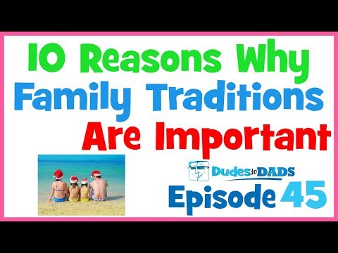 10 Reasons Why Family Traditions Are Important – Dudes To Dads Ep 45 [AUDIO ONLY]