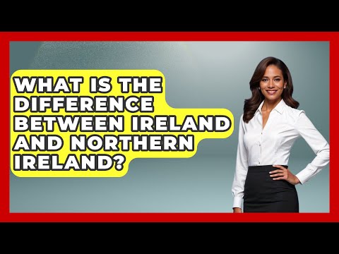 What Is The Difference Between Ireland And Northern Ireland? - Western Europe Explorer
