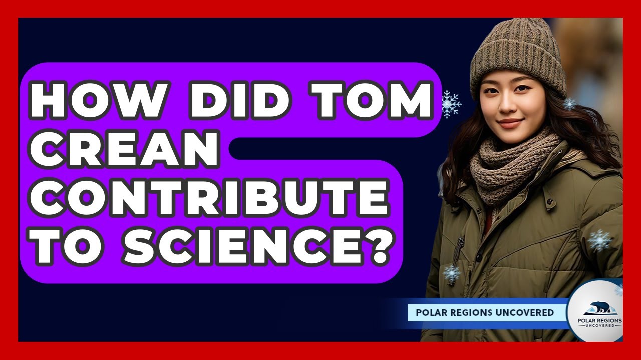 How Did Tom Crean Contribute To Science? - Polar Regions Uncovered