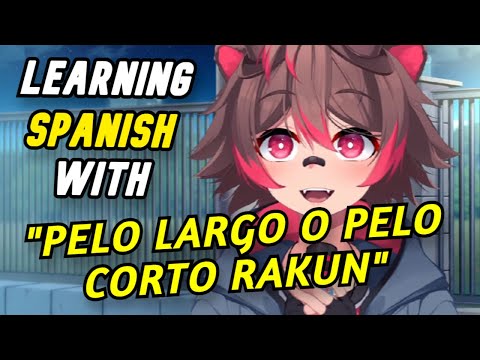 Learning spanish with "PELO LARGO O PELO CORTO-RAKUN"