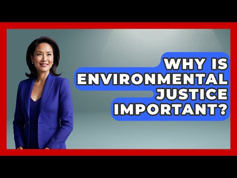 Why Is Environmental Justice Important? - Making Politics Simple