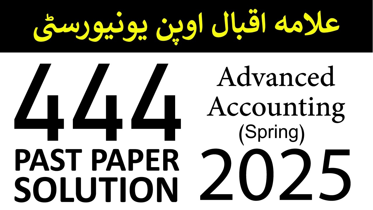 AIOU Code 444 Past Paper Solution | Spring 2025 | Advance Accounting | Allama Iqbal Open University