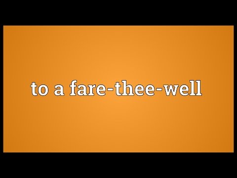To a fare-thee-well Meaning