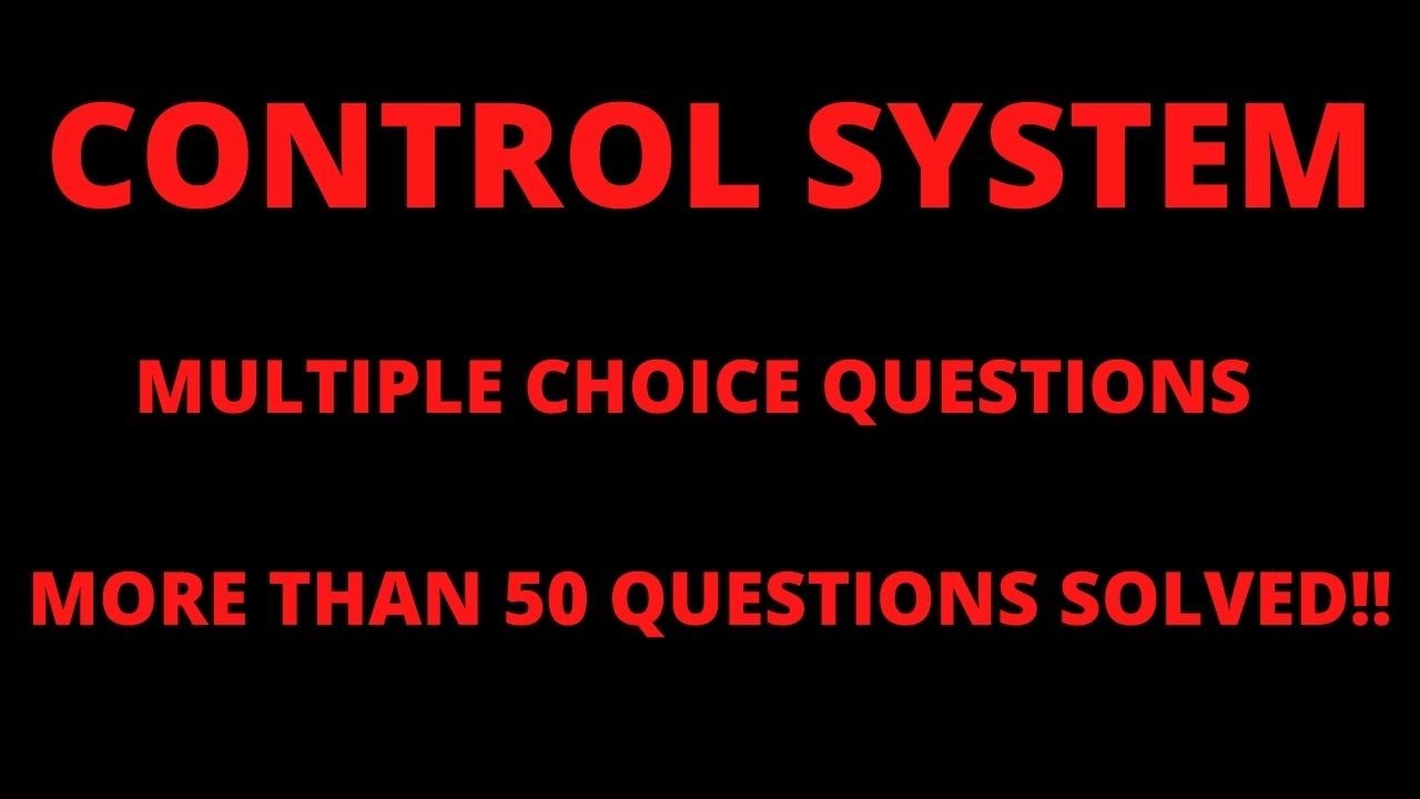 CONTROL SYSTEM-Multiple Choice- More than 50 questions solved!!