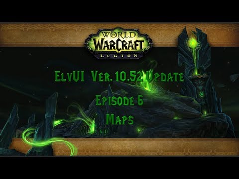 Episode 06 - ElvUI Ver. 10.52 Update - Maps