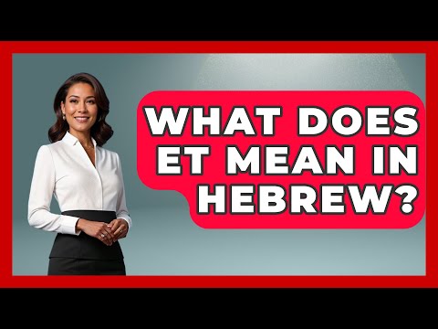 What Does ET Mean In Hebrew? - Jewish Teachings For All
