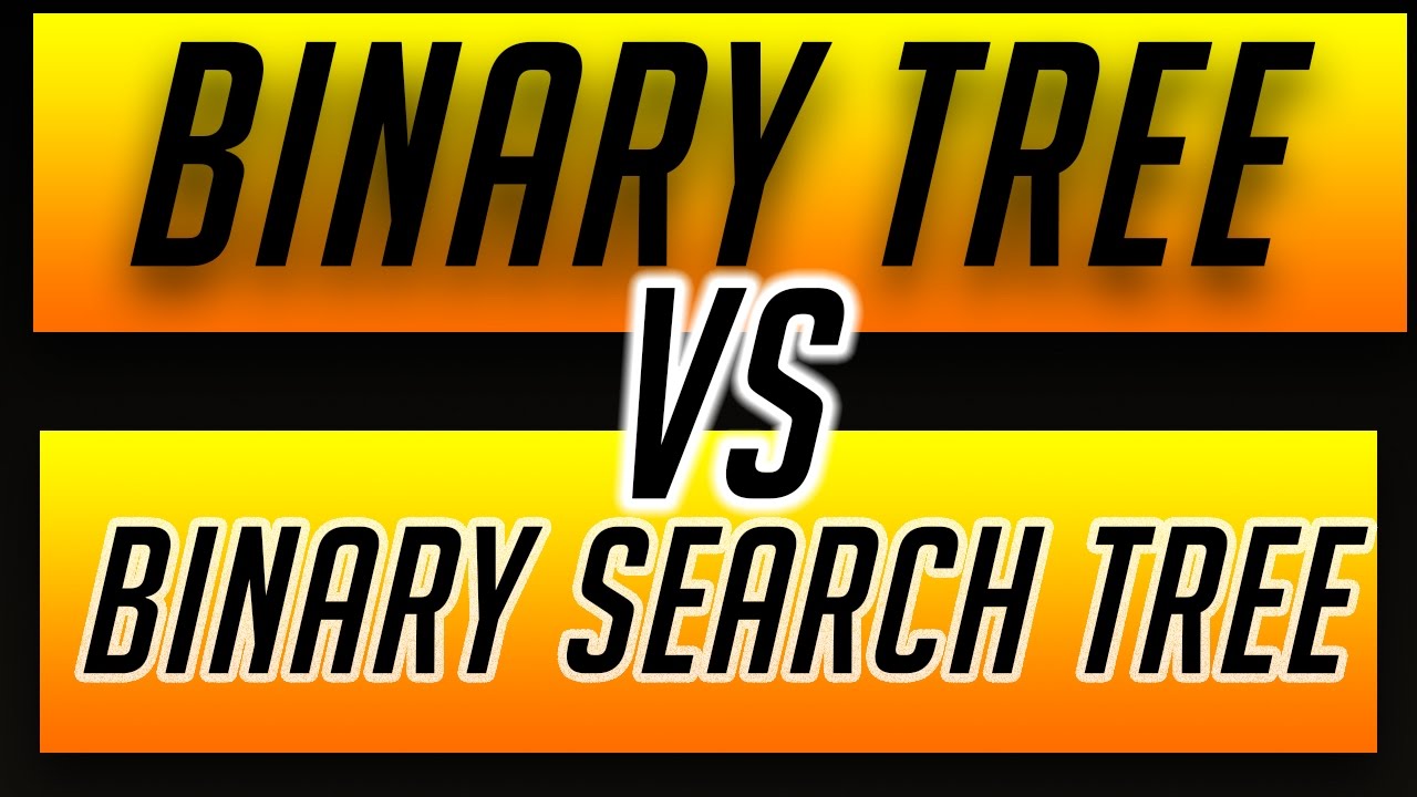 Binary Trees VS binary Search Trees