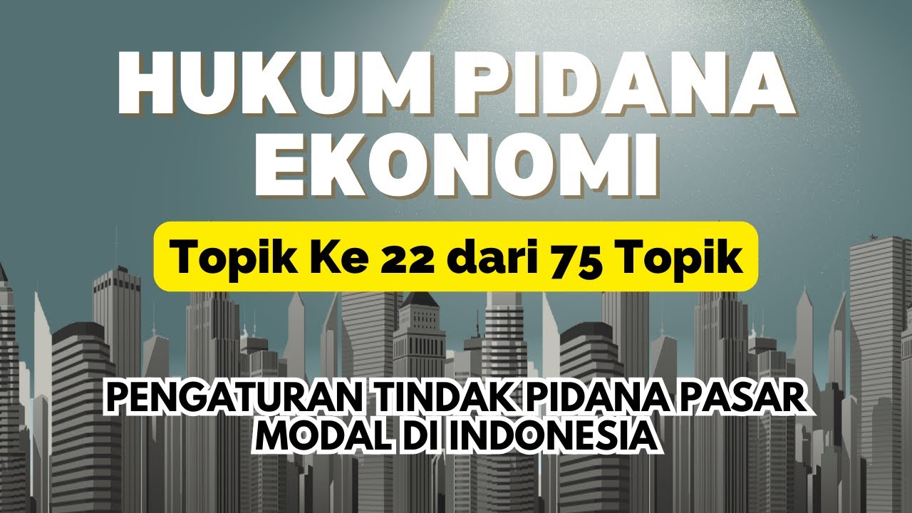 Hukum Pidana Ekonomi 22 || Pengaturan Tindak Pidana Pasar Modal Di Indonesia