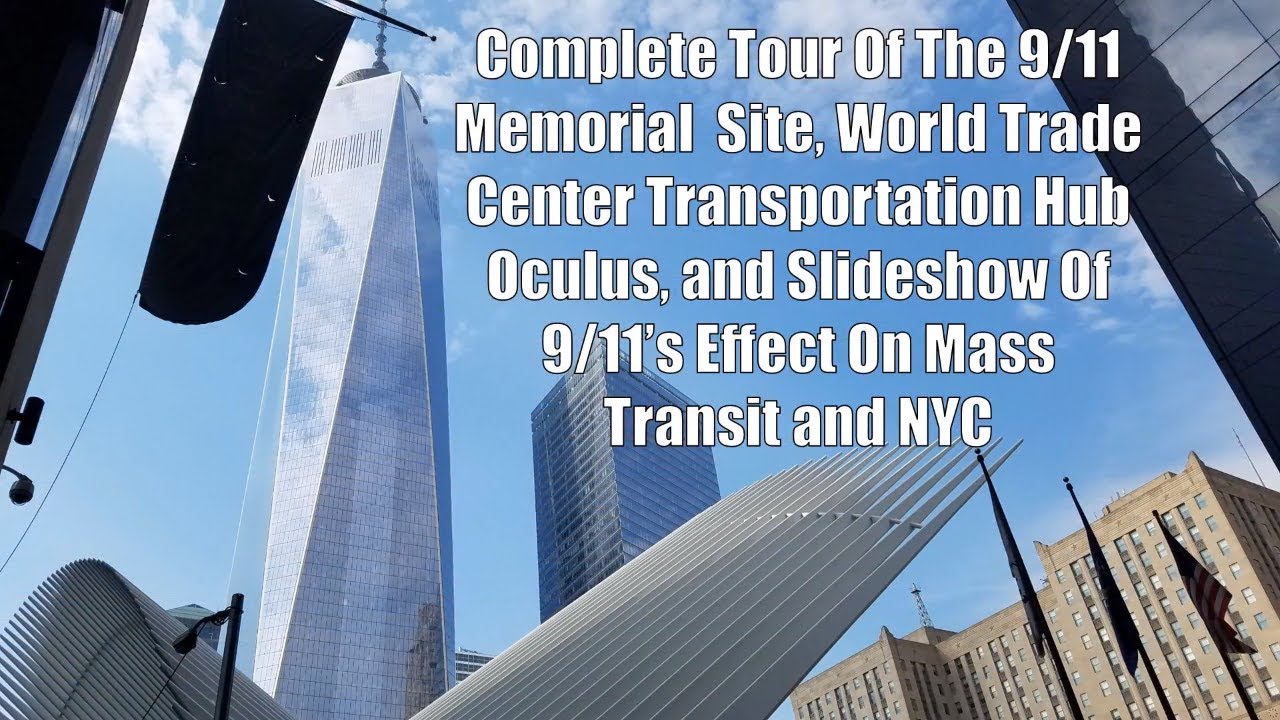 Complete Tour Of The 9/11 Memorial Site, WTC Oculus Transit Hub & Slideshows Of 9/11s Effect On NYCT