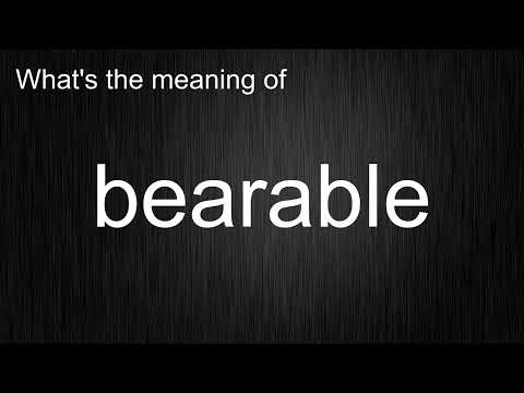 What's the meaning of "bearable", How to pronounce bearable?