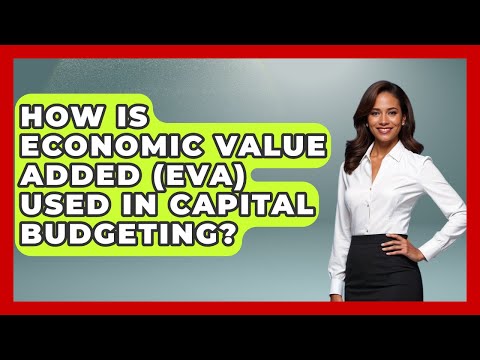 How Is Economic Value Added (EVA) Used In Capital Budgeting? - Tax and Accounting Coach