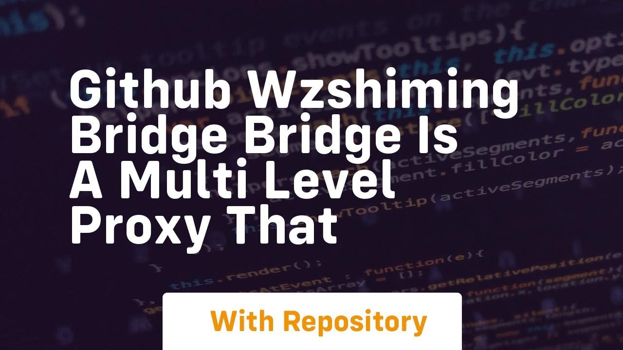 github wzshiming bridge bridge is a multi level proxy that