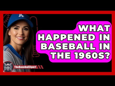 What Happened In Baseball In The 1960s? - The Baseball Xpert