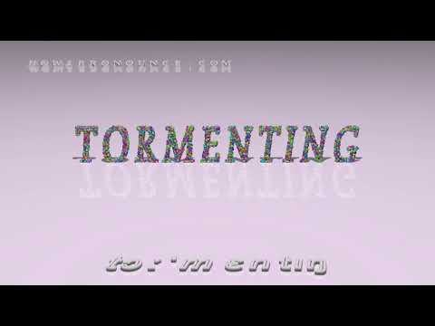 tormenting - pronunciation + Examples in sentences and phrases