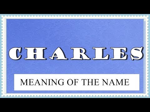 MEANING OF THE NAME CHARLES, FUN FACTS, HOROSCOPE