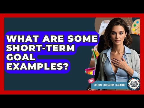 What Are Some Short-term Goal Examples? - Special Education Learning