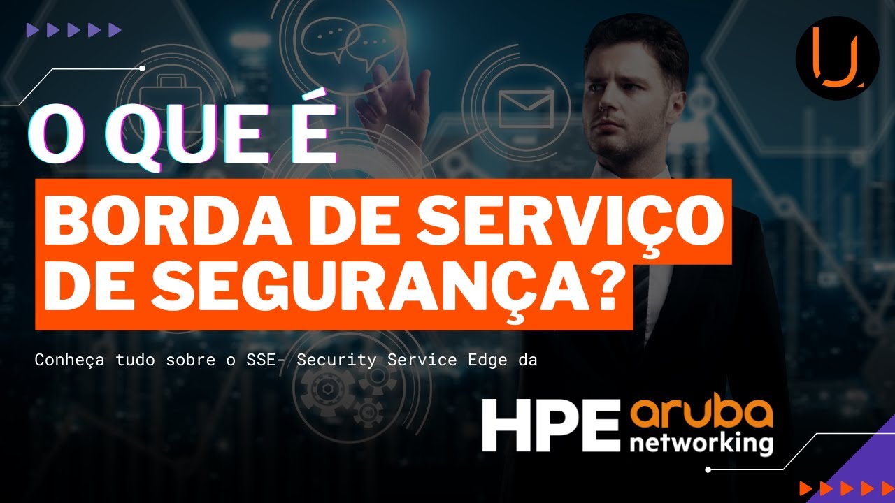 CONHEÇA TUDO SOBRE O SSE | SECURITY SERVICE EDGE DA HPE ARUBA! #youit #sse #hpearuba